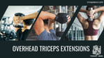Overhead Tricep Extension: How-To and Variations
