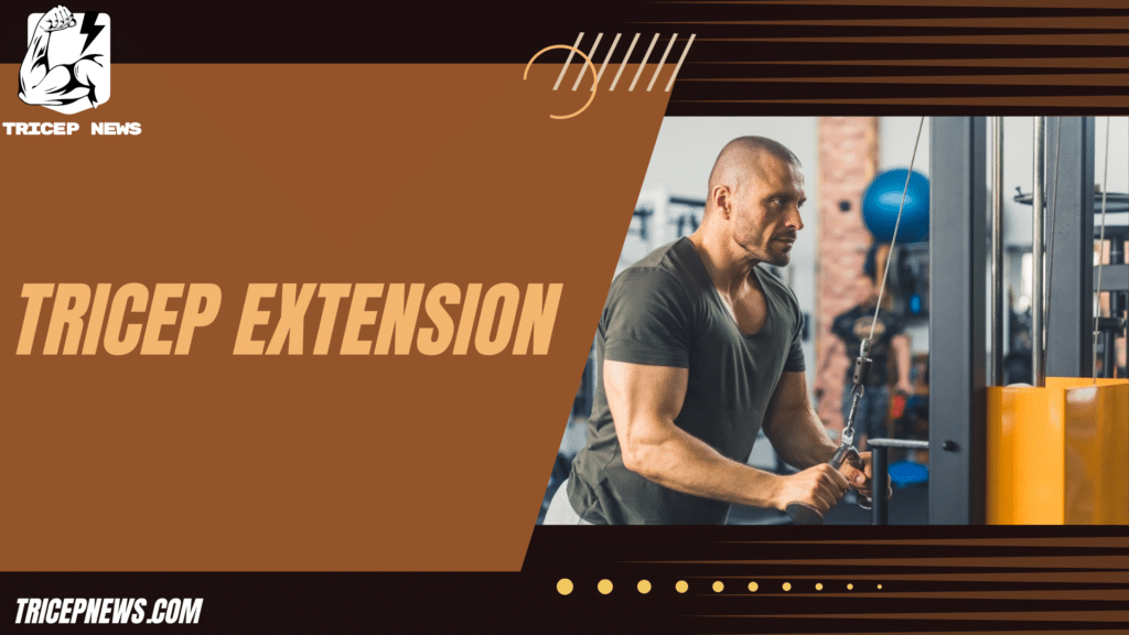 Tricep Extension: Techniques, Benefits, Variations